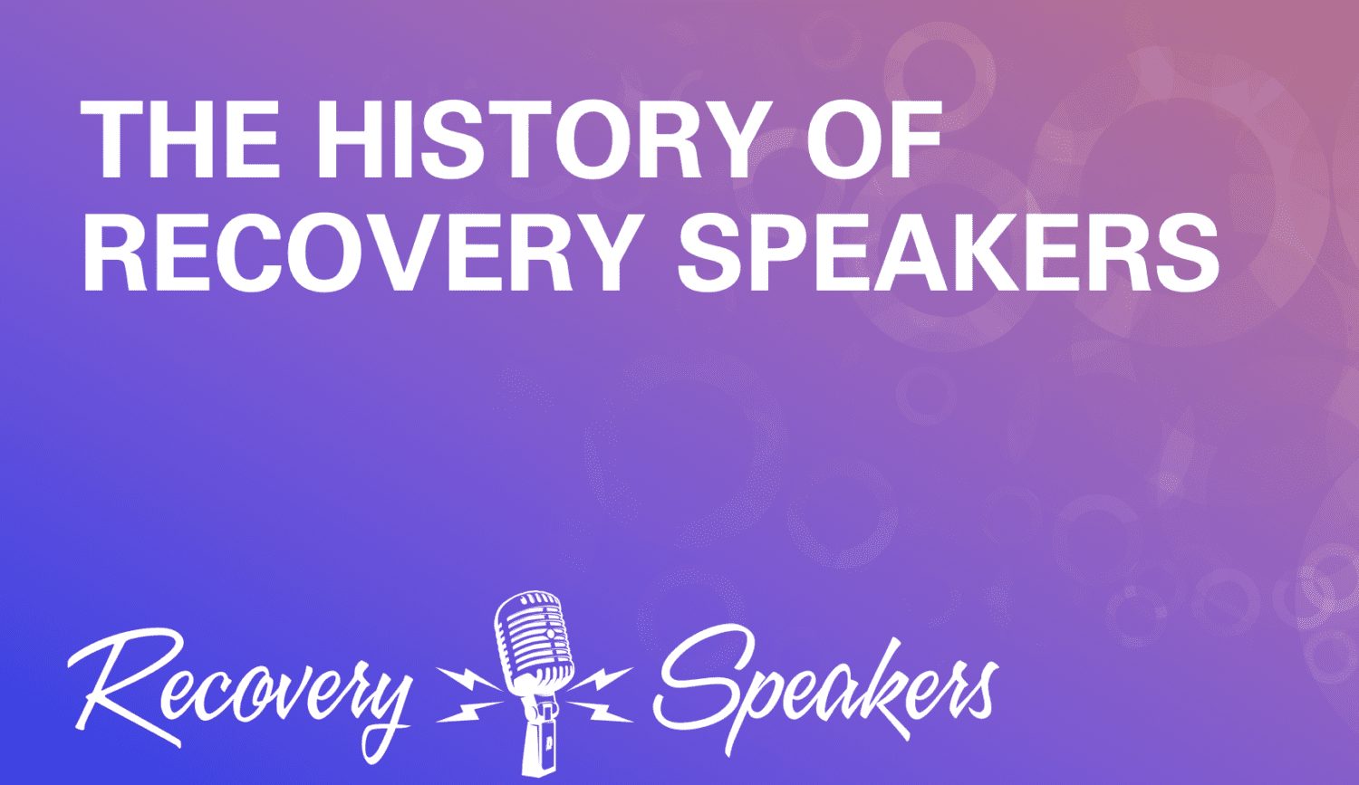 The History of Recovery Speakers - 6/4/2021 | Recovery Speakers